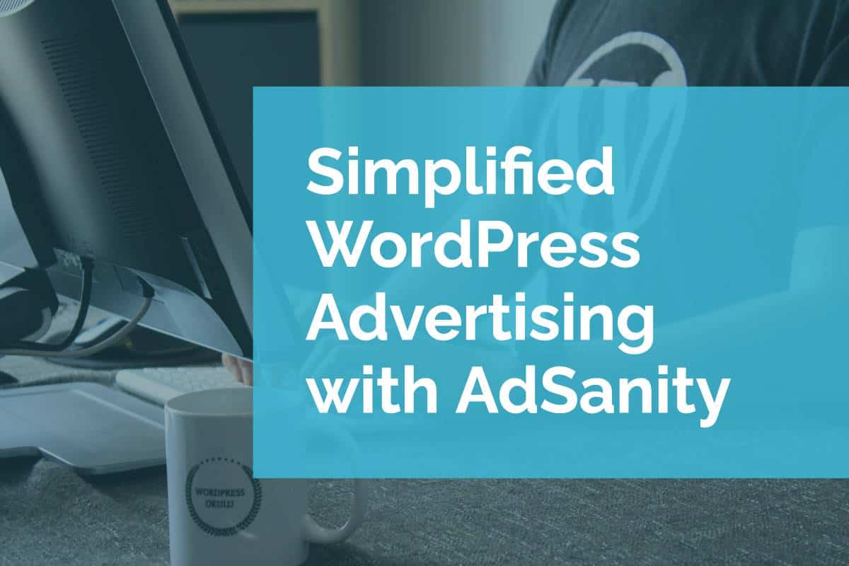 Simplified WordPress Advertising with AdSanity - The AdSanity Plugin